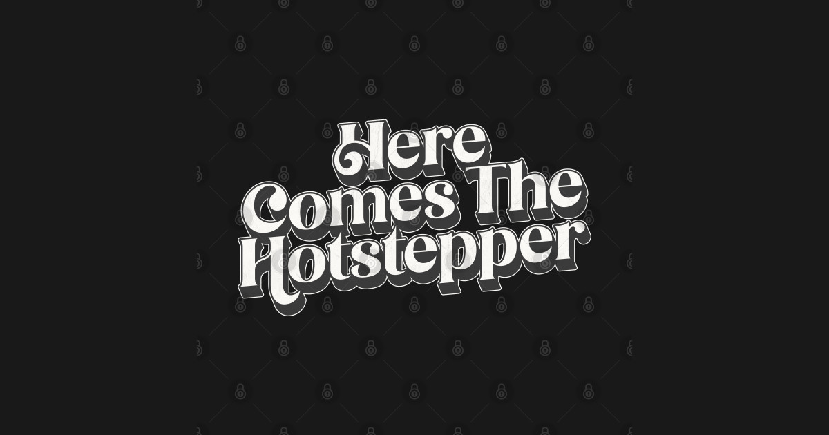 Here Comes The Hotstepper - Here Comes The Hotstepper - T-Shirt | TeePublic