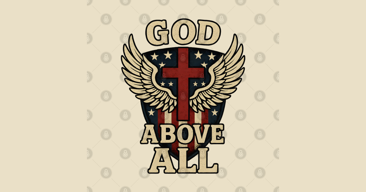GOD ABOVE ALL - God Above All - T-Shirt | TeePublic