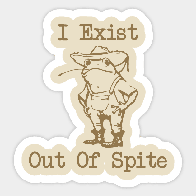 I Exist Out Of Spite - I Exist Out Of Spite Meme - Sticker | TeePublic
