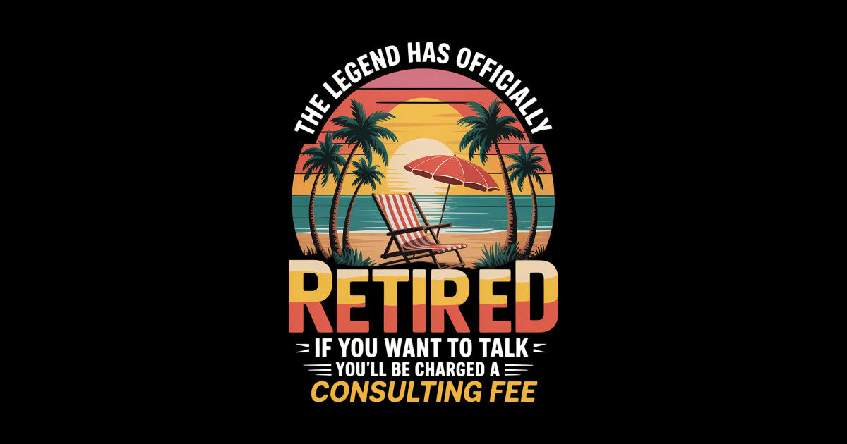 Legend Has Officially A Retired Retirement - Retirement Life - Posters ...