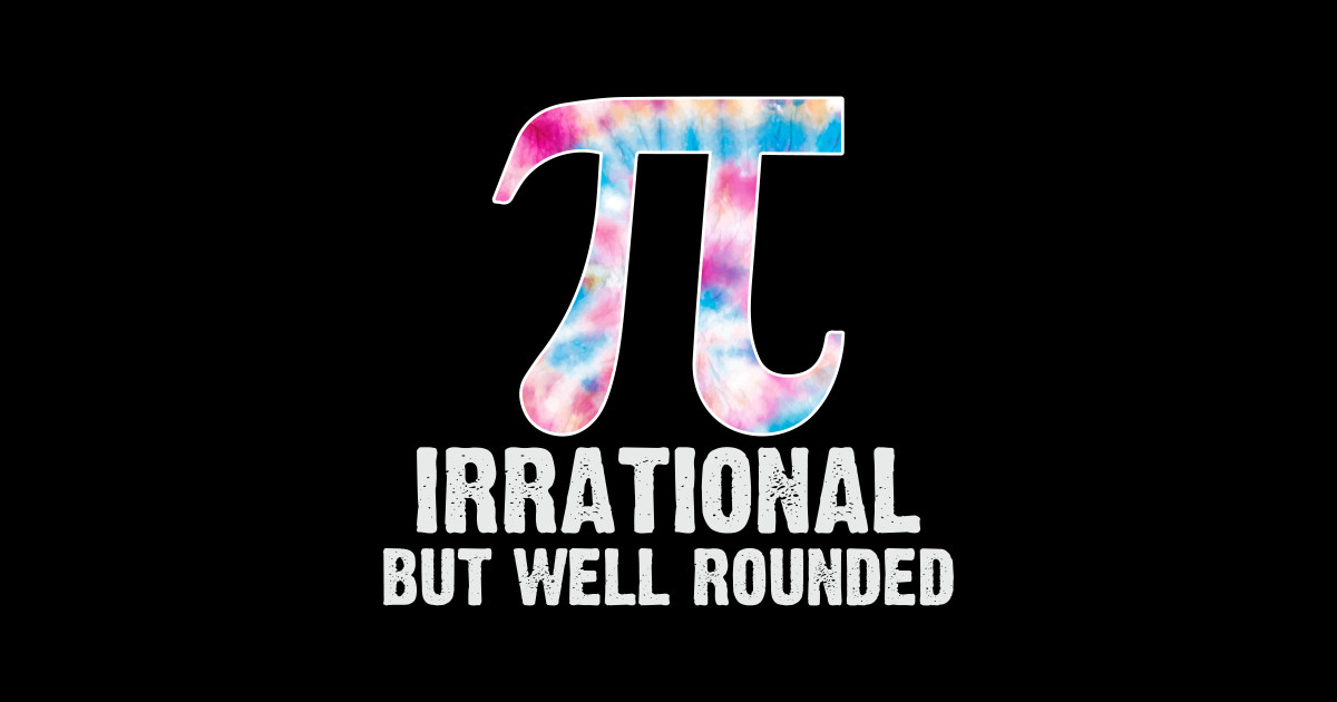 Pi Irrational But Well Rounded - Pi Day - Sticker | TeePublic