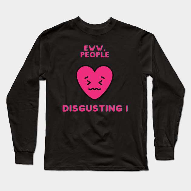 Eww, People ! - Eww People - Long Sleeve T-Shirt | TeePublic