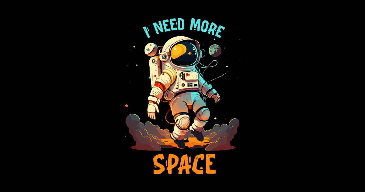 Need More Space - Spaceman - Sticker | TeePublic