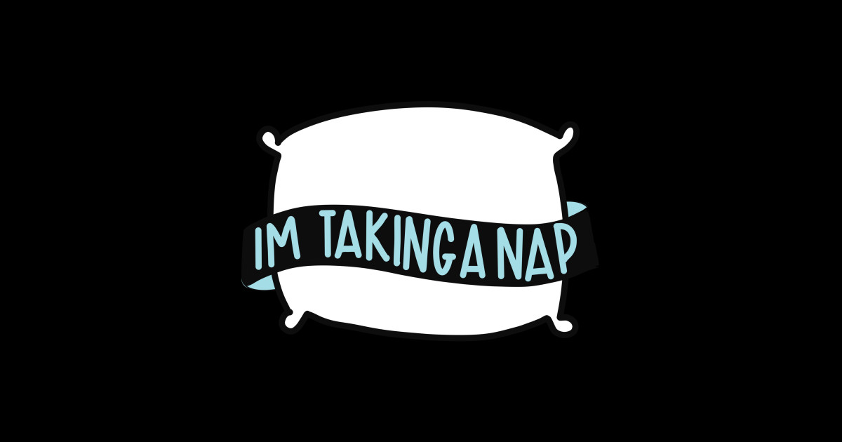 Im Taking a Nap Mood Design - Nap - Sticker | TeePublic