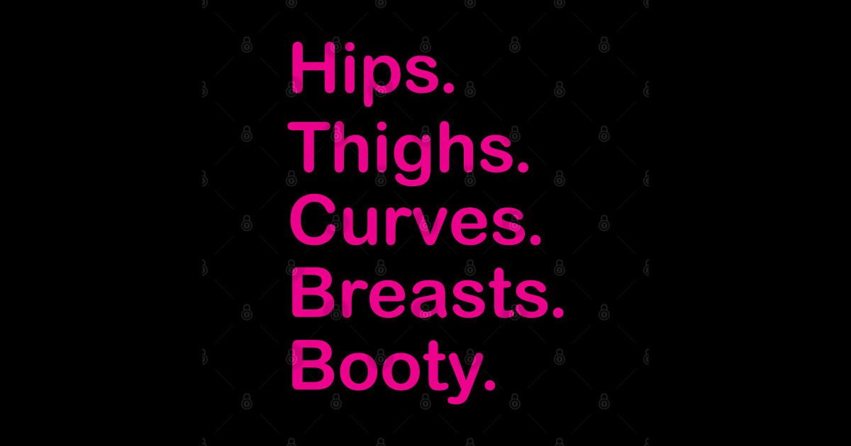HIPS. THIGHS. CURVES. BREASTS. BOOTY. - Motivational - Posters and Art ...