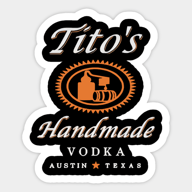 TITO'S Handmade Vodka - Vodka - Sticker | TeePublic