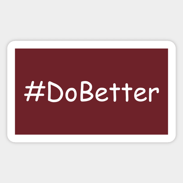 Encouragement to Do Things Better - Do Better - Sticker | TeePublic