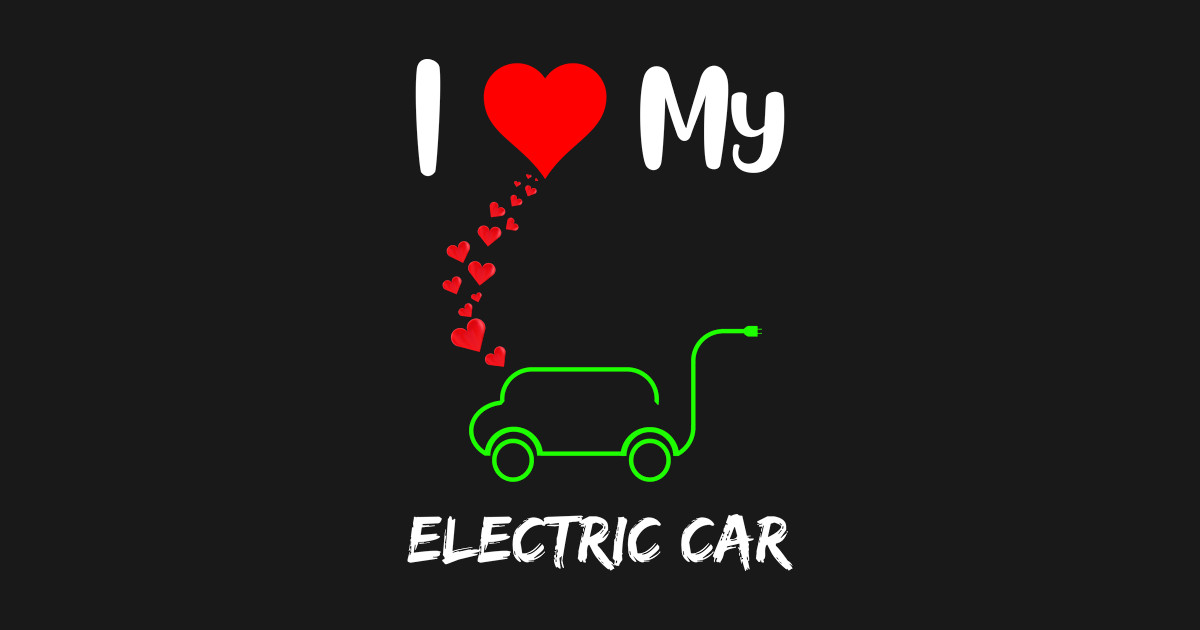 I love electric cars funny electric vehicle owner heart - Electric Car ...
