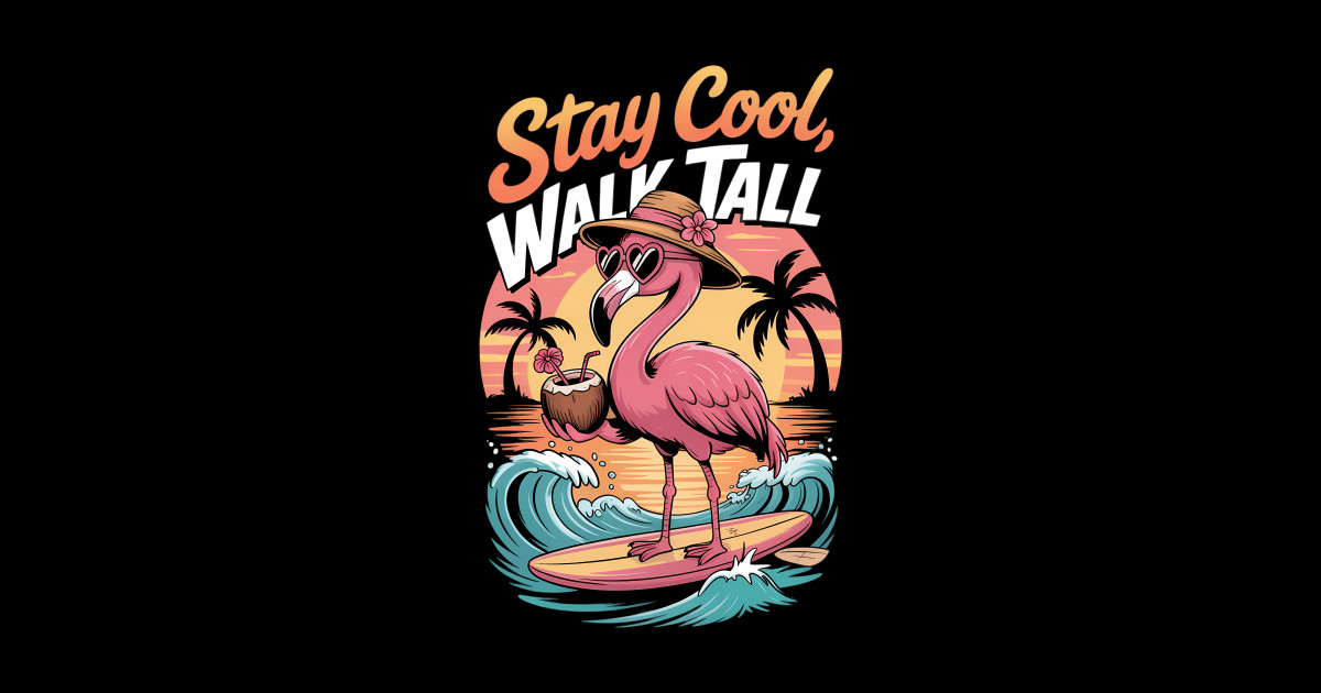 Stay Cool Walk Tall Flamingo – Fun Summer Vacation Beach - Fun Summer ...