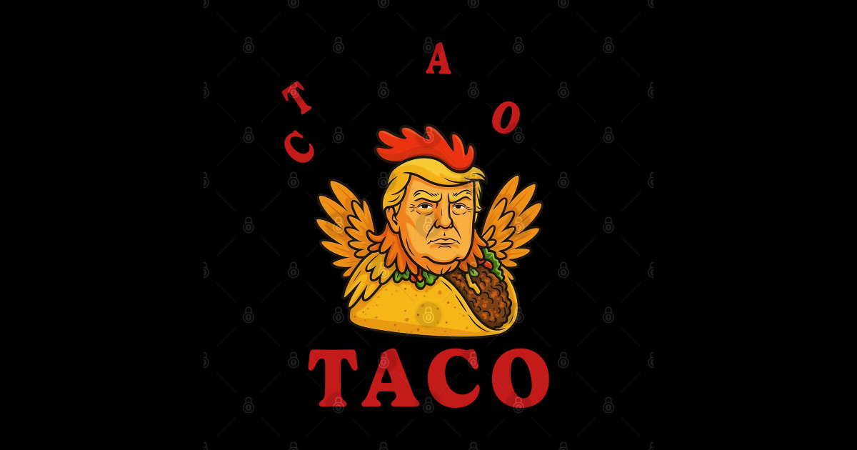 Funny Trump Taco Trump Always Chickens Out - Trump Taco Trump Always ...