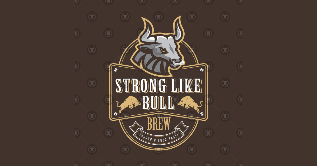 Strong Like Bull Brew - Strong Like Bull Brew Beer - T-Shirt | TeePublic