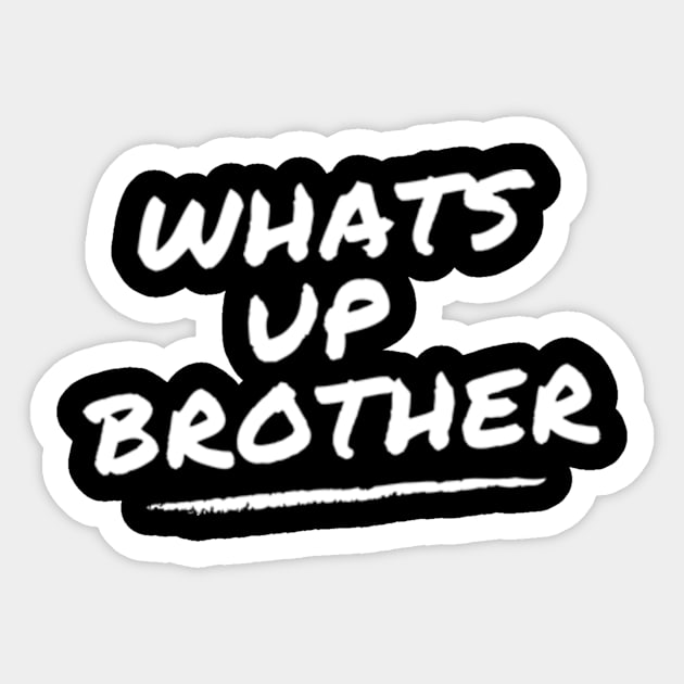 Whats up brother - Stream - Sticker | TeePublic
