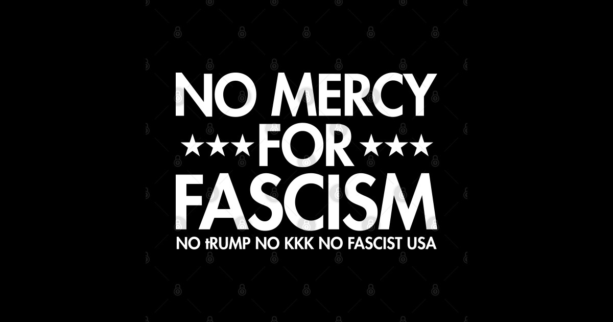 No Mercy For Fascism - No tRump No KKK No Fascist USA - No Mercy For ...