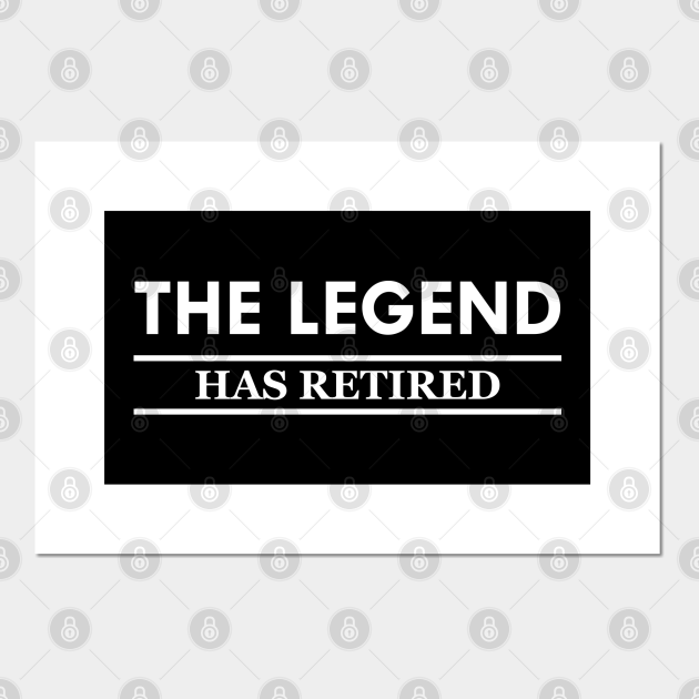 Retirement - The legend has retired - Retirement Gifts - Posters and ...
