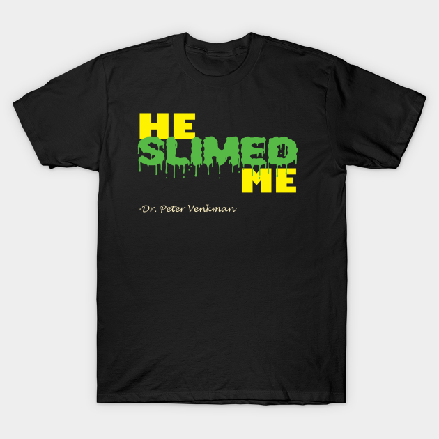 He Slimed Me - Ghostbusters - T-Shirt | TeePublic