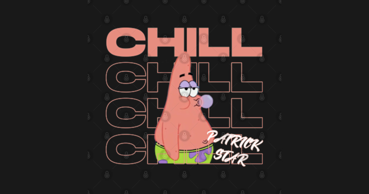 [LIMITED] PATRICK STAR - CHILL - Patrick Star - T-Shirt | TeePublic