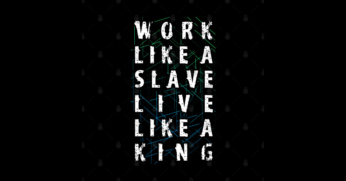Work Like Slave Live Like King - Work Like Slave Live Like King - Sticker | TeePublic