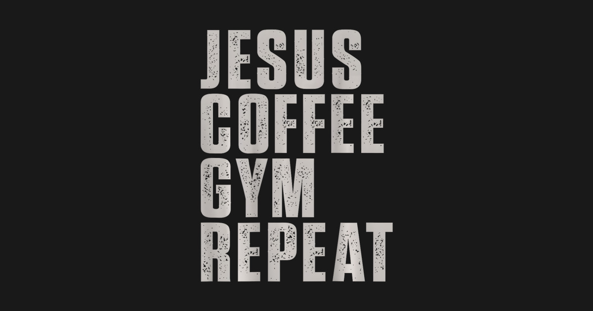 (2 Sided) Jesus Coffee Gym Repeat Gym Coffee Jesus - Funny Workout ...