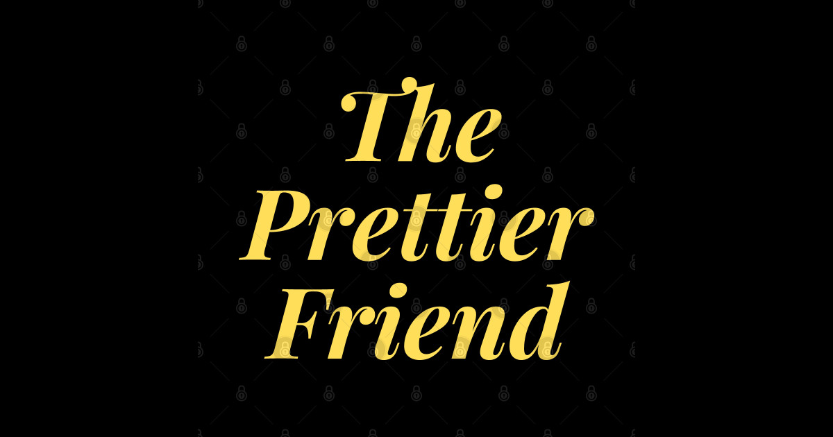 The Prettier Friend - Prettier Friend - Sticker | TeePublic