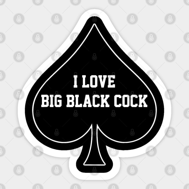 I LOVE BIG BLACK COCK - Big Black Cock - Sticker | TeePublic