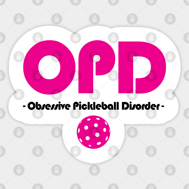 OPD - Obsessive Pickleball Disorder - Pickleball - Sticker | TeePublic