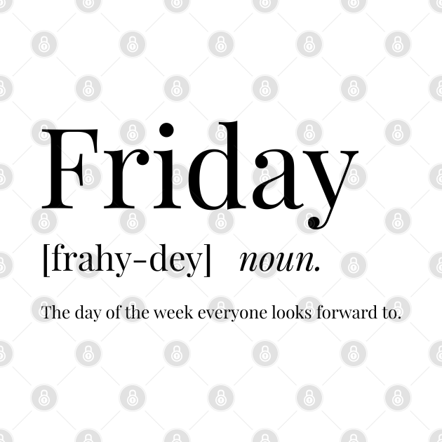 Friday Definition - Friday - T-Shirt | TeePublic