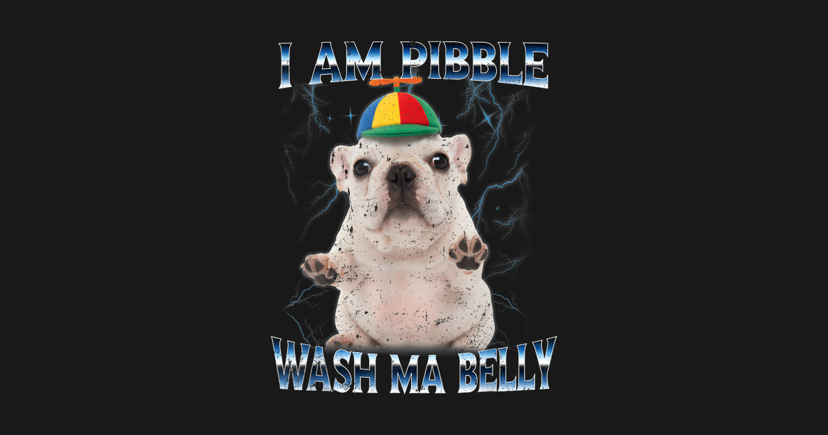 I Am Pibble Dog PupWash Clean My Belly - Dog Puppy Meme - T-Shirt ...
