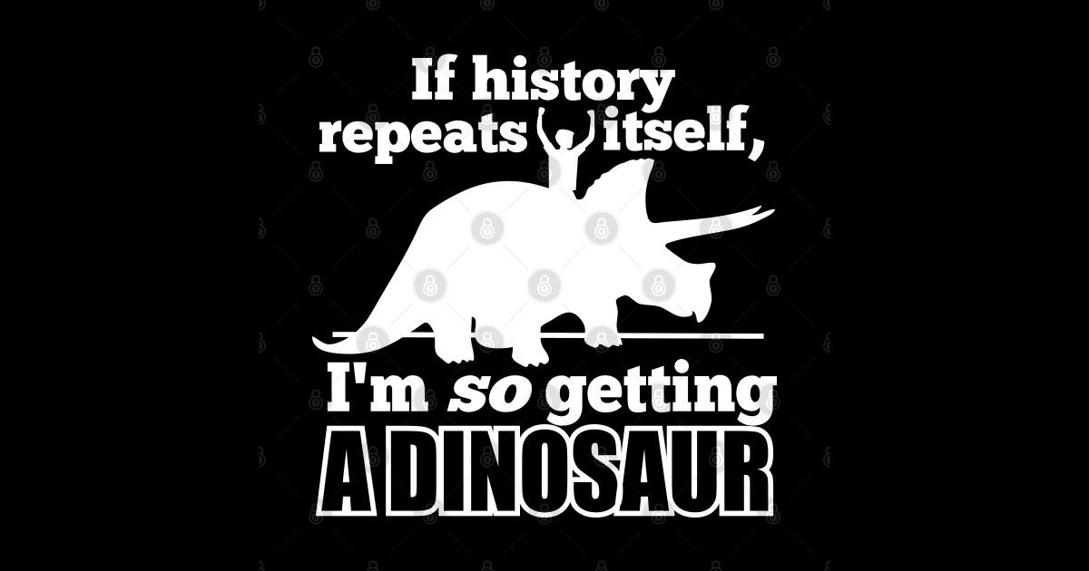 If History Repeats Itself - Dinosaur - Sticker | TeePublic