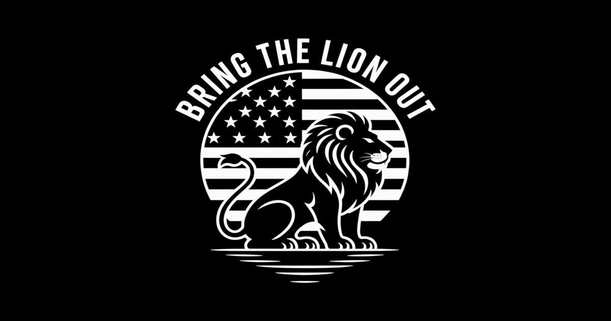 Patriot Bring The Lion Out American Flag Patriotic - Patriot Bring The ...