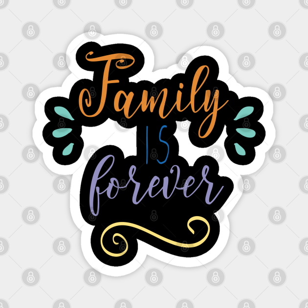 Family Forever - Family - Magnet | TeePublic