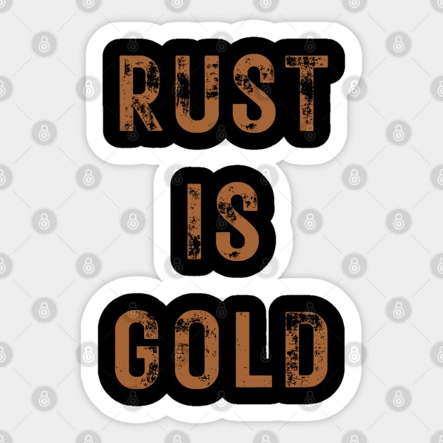 Rust is Gold - Rust - Sticker | TeePublic