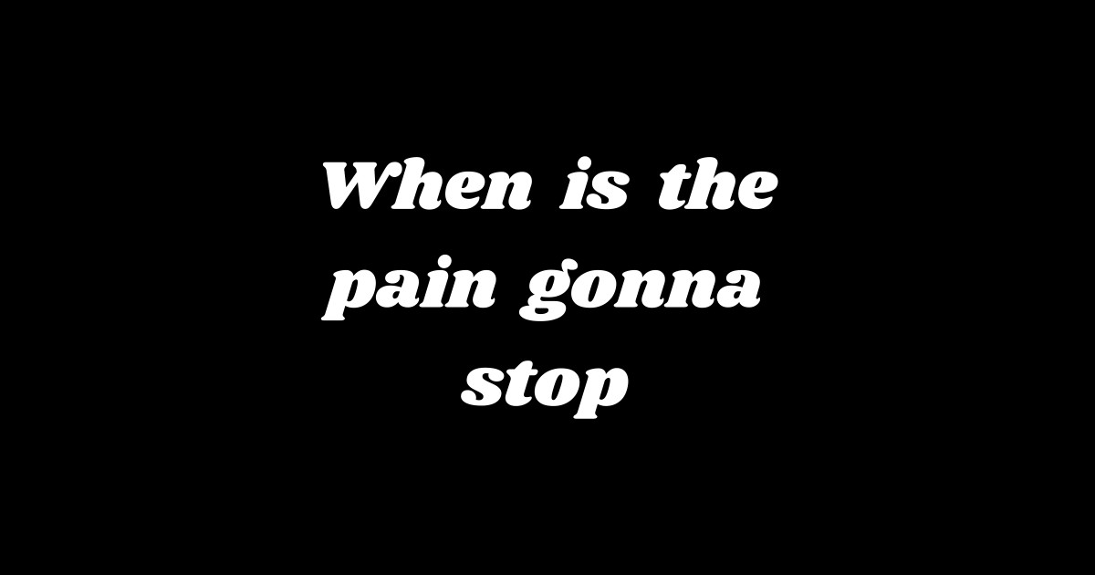 When is the pain gonna stop - Relatable - Sticker | TeePublic