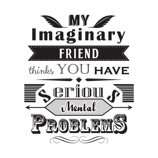 My Imaginary Friend - Quote - T-Shirt | TeePublic
