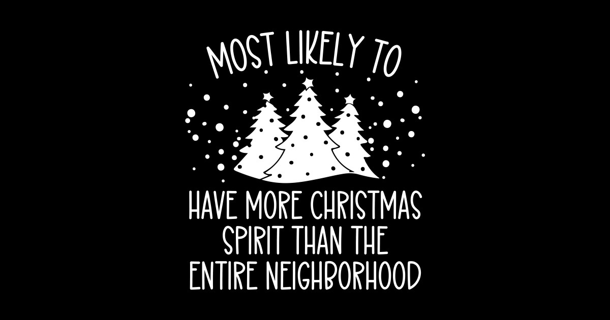 Most Likely To Have More Christmas Spirit Than the Entire Neighborhood ...