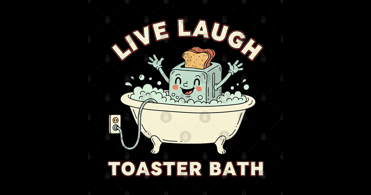 Live-Laugh-Toaster-Bath - Live Laugh Toaster Bath - Sticker | TeePublic