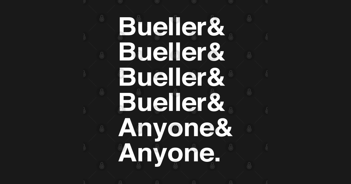 Bueller Bueller Bueller Bueller Anyone Anyone - Ferris Bueller - T ...