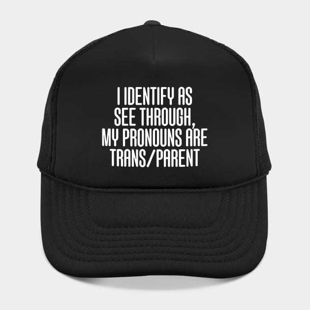 I Identify As See Through, My Pronouns Are Trans Parent - Funny Quote ...