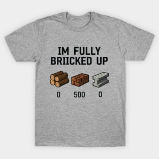 Im Fully Bricked Up T-Shirts for Sale | TeePublic