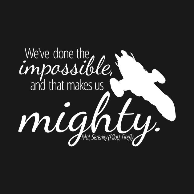 Firefly: The Impossible Makes Us Mighty - Firefly - T-Shirt sold by ...