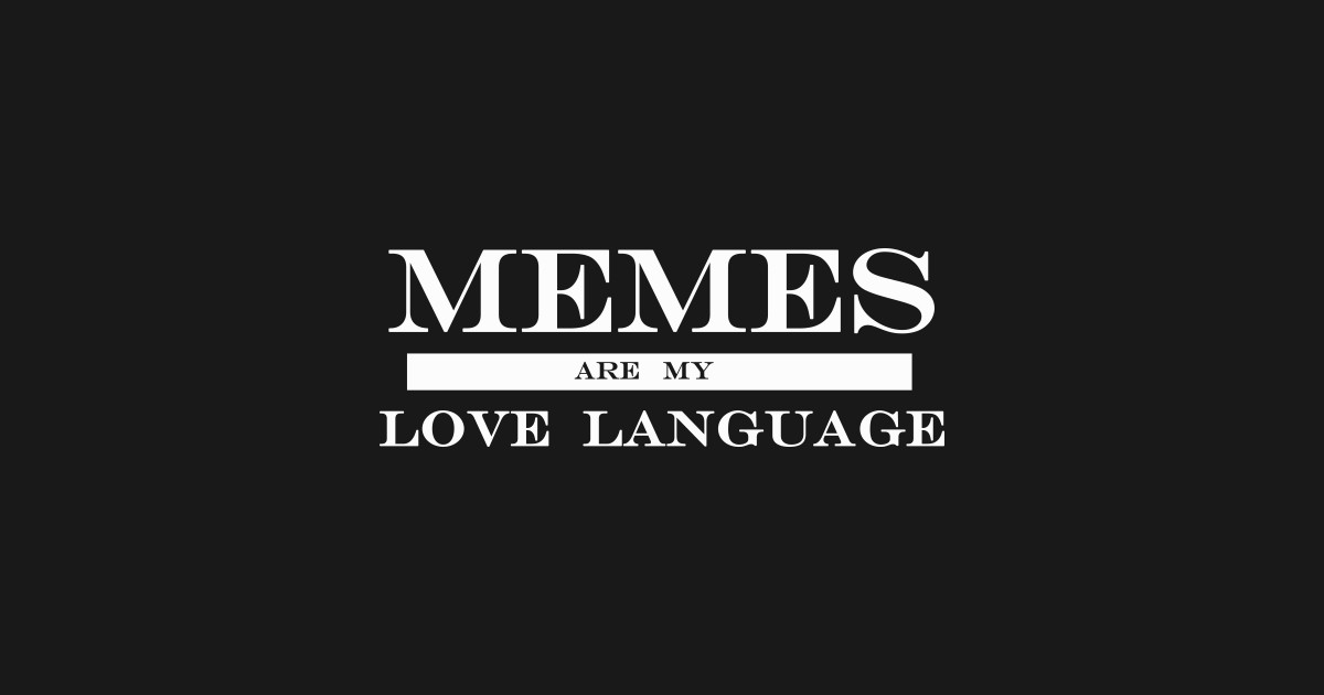 memes love language - Memes - T-Shirt | TeePublic