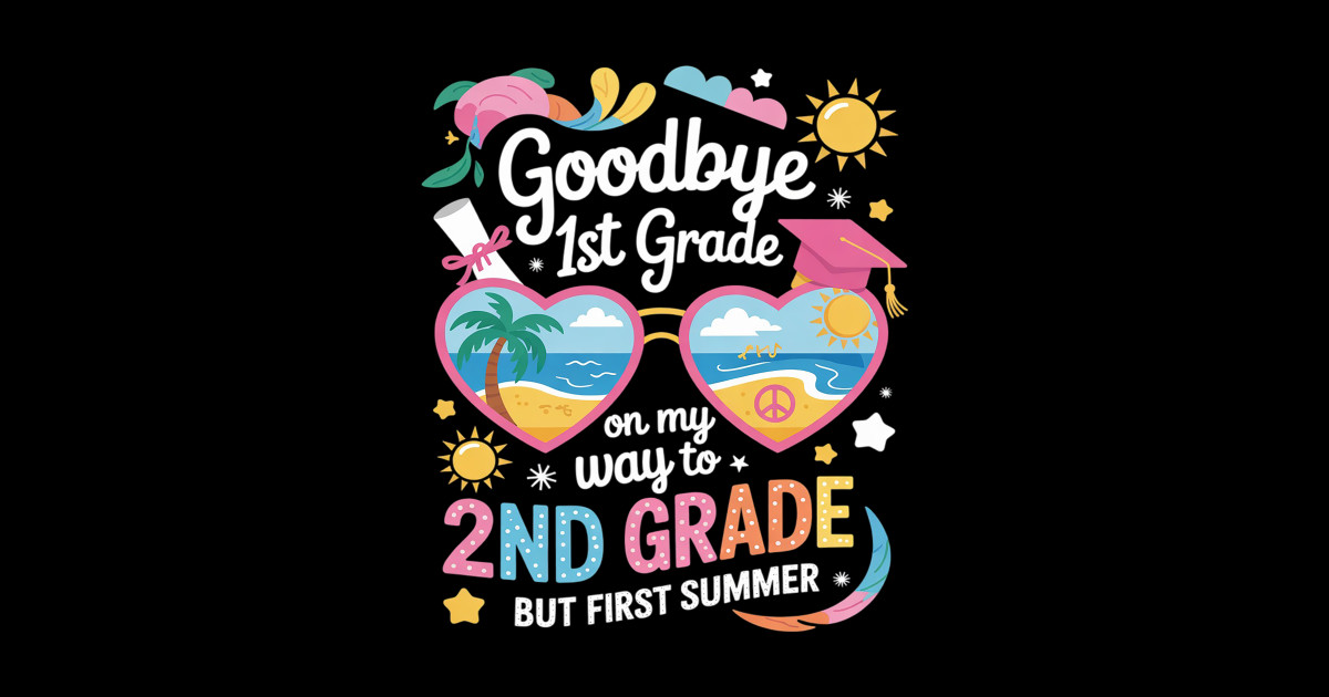Goodbye 1st Grade Graduation To 2nd Grade But First Summer - Goodbye ...