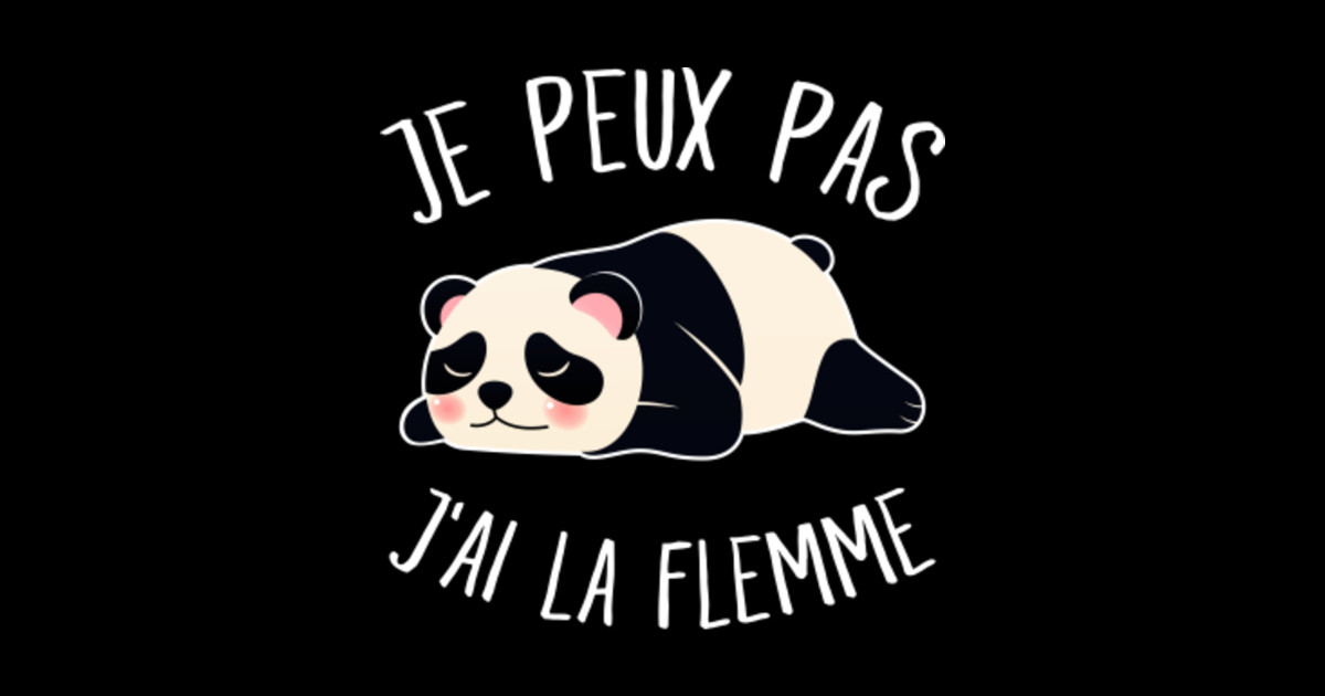 Je Peux Pas J'ai La Flemme - Cadeau Drôle Panda - Je Peux Pas Jai La ...