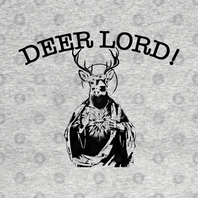 Deer Lord! - Dear Lord - T-Shirt | TeePublic