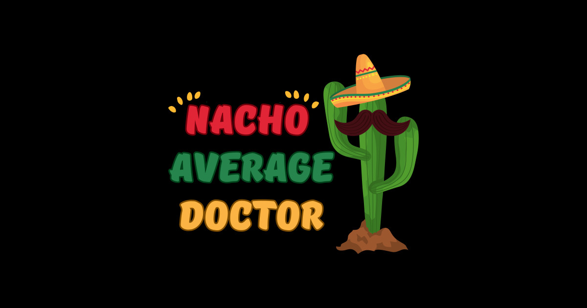 nacho average doctor mexicain fiesta cinco de mayo - Cinco De Mayo ...