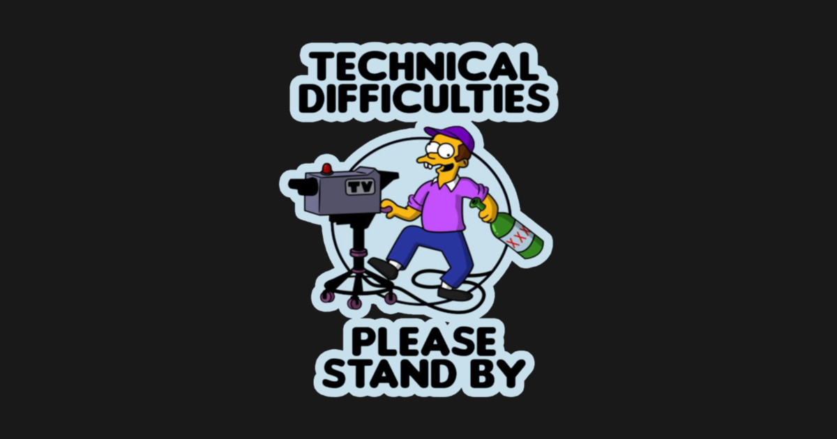 technical difficulties - Technical Difficulties - T-Shirt | TeePublic