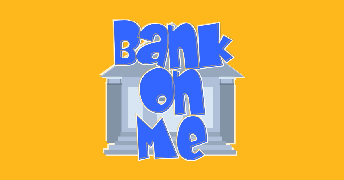 Bank on Me - Bank On Me - Posters and Art Prints | TeePublic