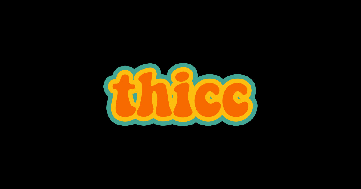 Thicc - Thicc - Sticker | TeePublic