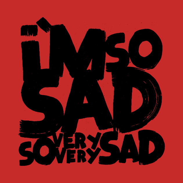 I'm so sad, so very very sad - Sad - Hoodie | TeePublic