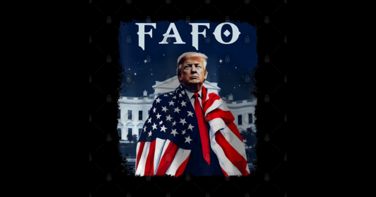 Funny Trump Fafo Around And Find Out 2025 - Funny Trump Fafo Around And ...
