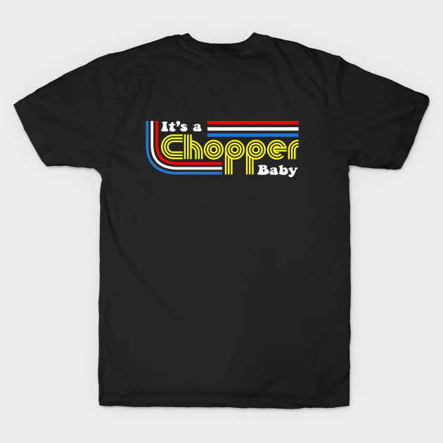 It's A Chopper Baby - Chopper - T-Shirt | TeePublic